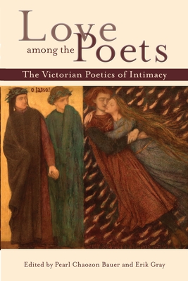 Love among the Poets: The Victorian Poetics of Intimacy (Series in ...