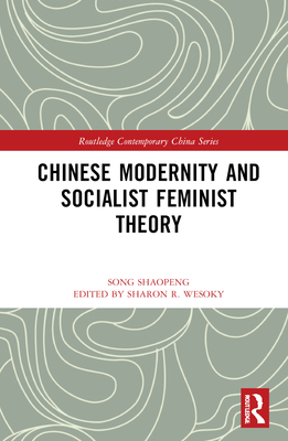 Chinese Modernity and Socialist Feminist Theory (Routledge Contemporary ...