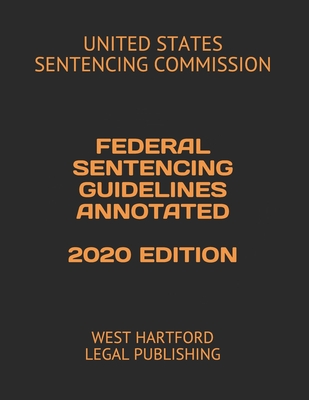 Federal Sentencing Guidelines Annotated 2020 Edition: West Hartford ...