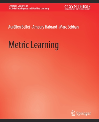 Metric Learning (Synthesis Lectures on Artificial Intelligence and Machine Le) | mitpressbookstore