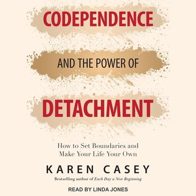 Codependence and the Power of Detachment: How to Set Boundaries and ...