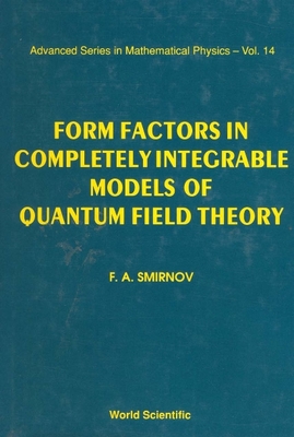 Form Factors in Completely Integrable Models of Quantum Field Theory (Advanced Mathematical ...