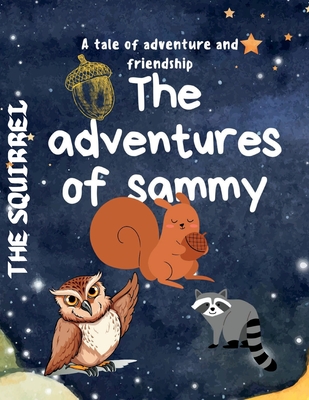 The adventures of Sammy the Squirrel: animal storybook for families ...