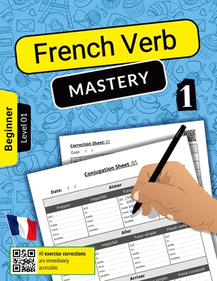 French Verb Mastery Volume 1: Mastering Conjugation Skills for Beginner ...
