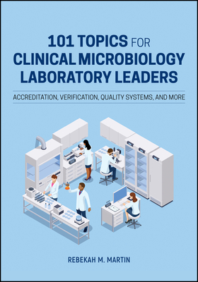 101 Topics for Clinical Microbiology Laboratory Leaders: Accreditation ...