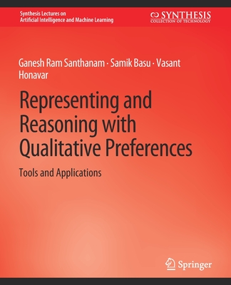 Representing and Reasoning with Qualitative Preferences: Tools and Applications (Synthesis ...