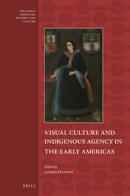 Visual Culture and Indigenous Agency in the Early Americas (Early ...