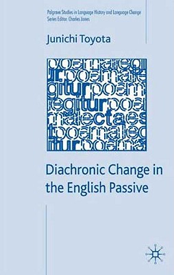 Diachronic Change in the English Passive (Palgrave Studies in Language ...