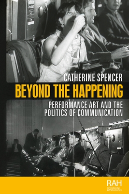 Beyond the Happening: Performance Art and the Politics of Communication ...