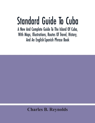Standard Guide To Cuba: A New And Complete Guide To The Island Of Cuba ...