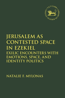 Jerusalem as Contested Space in Ezekiel: Exilic Encounters with ...