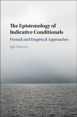 The Epistemology of Indicative Conditionals: Formal and Empirical ...
