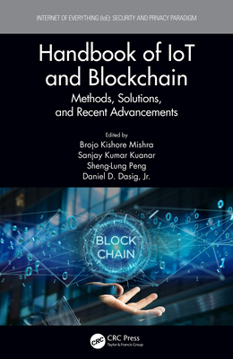 Handbook of IoT and Blockchain: Methods, Solutions, and Recent Advancements (Internet of ...