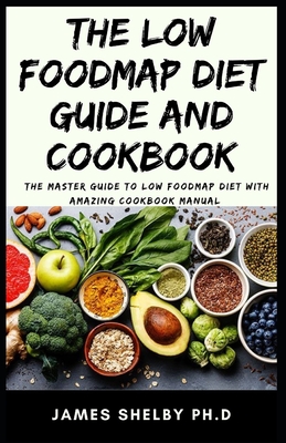 The Low Foodmap Diet Guide and Cookbook: The Master Guide To Low ...