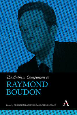 The Anthem Companion to Raymond Boudon (Anthem Companions to Sociology ...