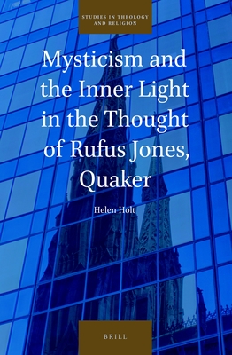 Mysticism and the Inner Light in the Thought of Rufus Jones, Quaker ...