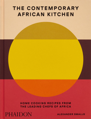 The Contemporary African Kitchen: Home Cooking Recipes from the Leading ...