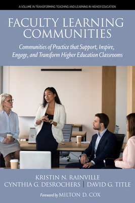 Faculty Learning Communities: Communities of Practice That Support, Inspire, Engage, and ...