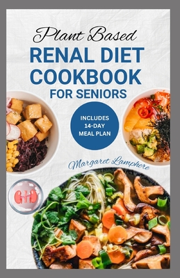 Plant Based Renal Diet Cookbook for Seniors: Simple Nutritious Low Protein Low Sodium Low ...