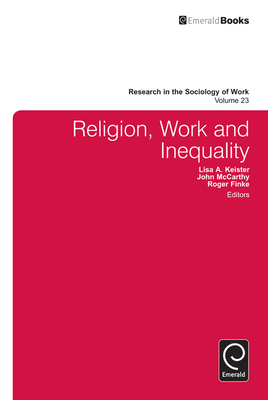 Religion, Work and Inequality (Research in the Sociology of Work #23 ...