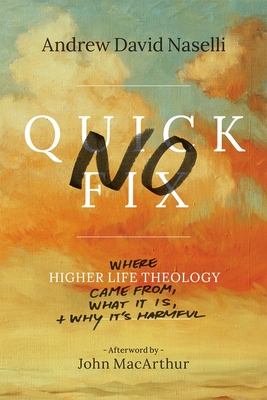 No Quick Fix: Where Higher Life Theology Came From, What It Is, and Why ...