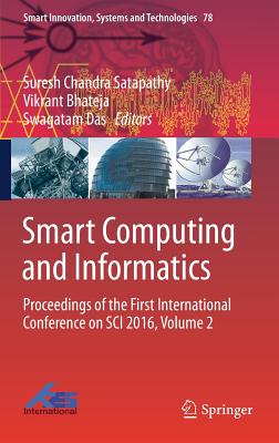 Smart Computing and Informatics: Proceedings of the First International Conference on Sci 2016 ...