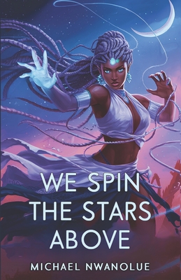 We Spin the Stars Above: A West African Progression Epic (Paperback ...