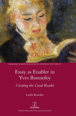 Essay as Enabler in Yves Bonnefoy: Creating the Good Reader (Research ...