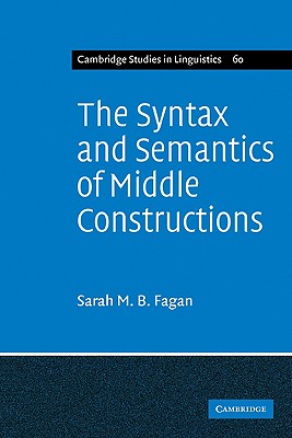 The Syntax and Semantics of Middle Constructions: A Study with Special Reference to German ...
