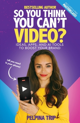 So You Think You Can't Video: Ideas, Apps and AI Tools To Boost Your ...