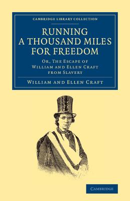 Running a Thousand Miles for Freedom: Or, the Escape of William and ...