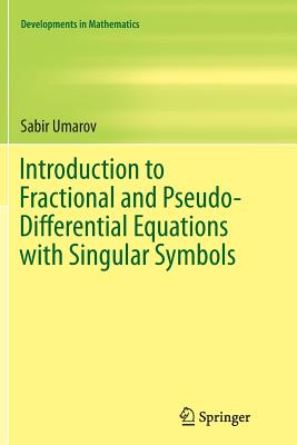 Introduction to Fractional and Pseudo-Differential Equations with Singular Symbols (Developments ...