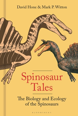Spinosaur Tales: The Biology and Ecology of the Spinosaurs | Gibson's ...