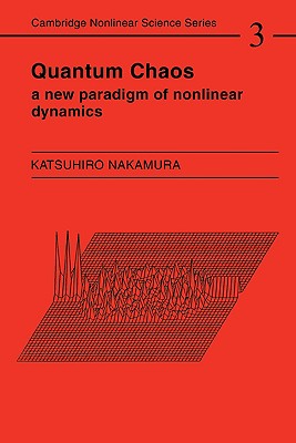 Quantum Chaos: A New Paradigm of Nonlinear Dynamics (Cambridge Nonlinear Science #3 ...