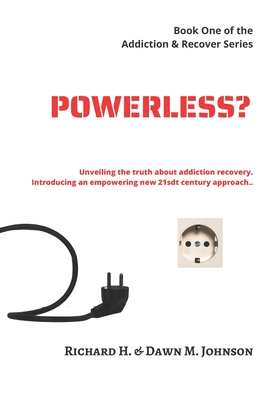 Powerless?: Unveiling the Truth About Addiction Recovery. Introducing ...