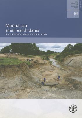 Manual on Small Earth Dams: A Guide to Siting, Design and Construction ...