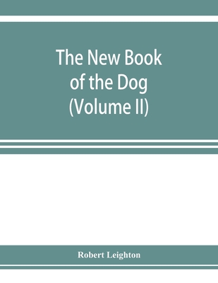 The new book of the dog; a comprehensive natural history of British ...