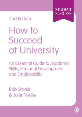 How to Succeed at University: An Essential Guide to Academic Skills ...