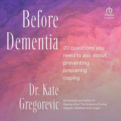 Before Dementia: 20 Questions You Need to Ask about Preventing ...