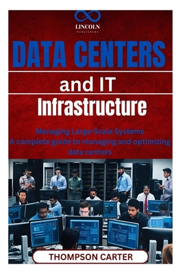 Data Centers and IT Infrastructure: Managing Large-Scale Systems A complete guide to managing ...