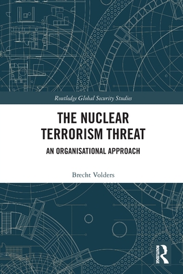 The Nuclear Terrorism Threat: An Organisational Approach (Routledge ...