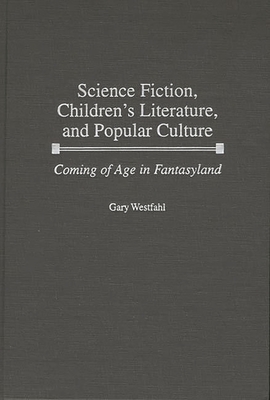Science Fiction, Children's Literature, and Popular Culture: Coming of ...