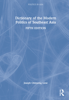 Dictionary of the Modern Politics of Southeast Asia (Politics in Asia ...