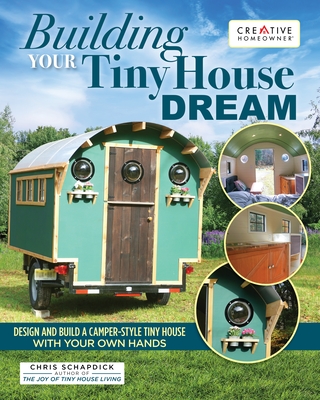 Building Your Tiny House Dream: Design and Build a Camper-Style Tiny ...