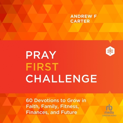 Pray First Challenge: 60 Devotions to Grow in Faith, Family, Fitness ...