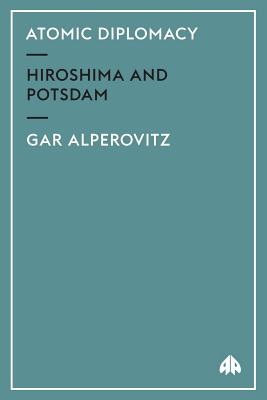 Atomic Diplomacy: Hiroshima and Potsdam (Paperback) | Avid Bookshop