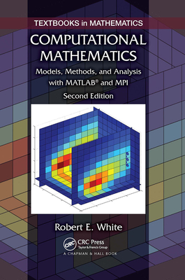 Computational Mathematics: Models, Methods, and Analysis with Matlab And Mpi, Second Edition ...