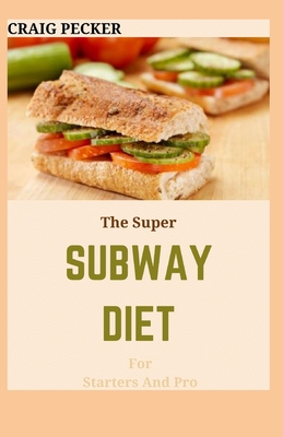 The Super Subway Diet For Starters And Pro (Paperback) | Third Street Books