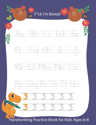 F*ck I'm Bored! Handwriting Practice Book for Kids Ages 6-8: Printing ...