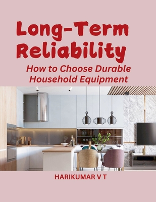 Long-Term Reliability: How to Choose Durable Household Equipment ...